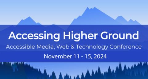 Accessing Higher Ground (AHG) Accessible Media, Web & Technology Virtual Conference | Office of ...
